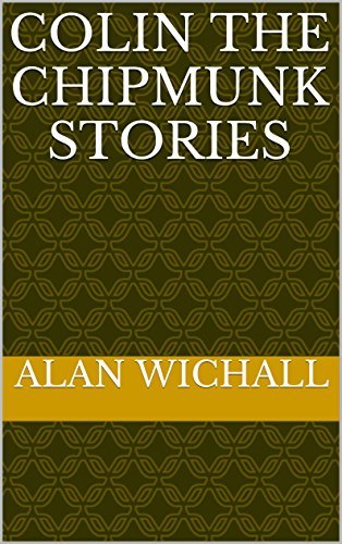 Colin The Chipmunk Stories by Alan Wichall | Goodreads