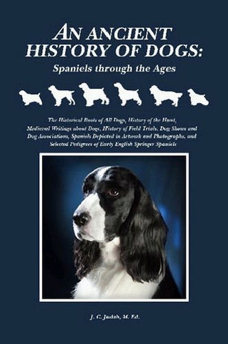 An Ancient History of Dogs: Spaniels through the Ages by J.C. Judah ...
