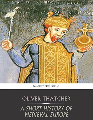 A Short History of Medieval Europe by Oliver Thatcher | Goodreads