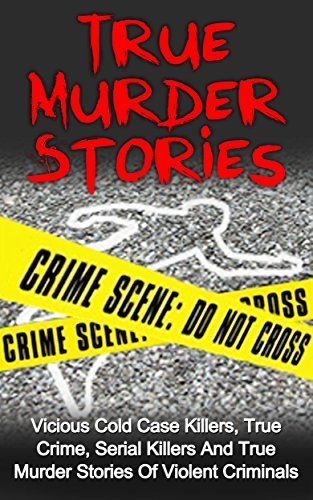 True Murder Stories: Vicious Cold Case Killers, True Crime, Serial ...