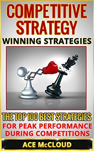 Competitive Strategy: Winning Strategies- The Top 100 Best Strategies ...