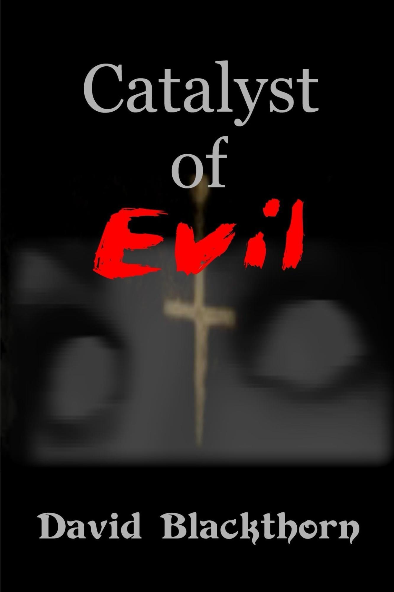Catalyst of Evil by David Blackthorn | Goodreads