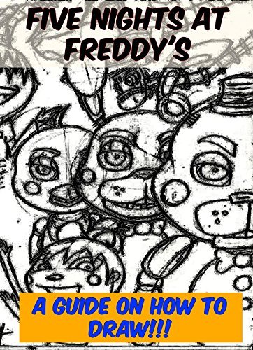 Five Nights at Freddy's - A Fun New Guide on How to Draw FNAF! by ...