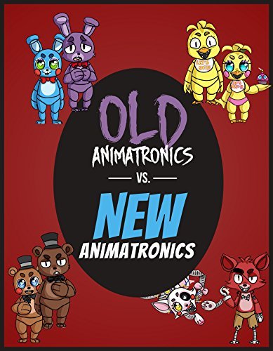 Old Animatronics vs. New Animatronics: An Unofficial Five Nights At ...