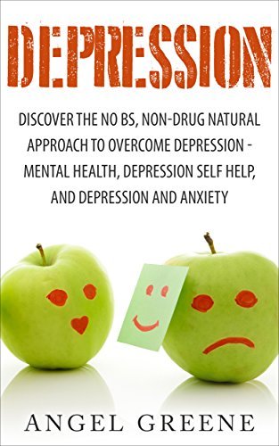 Depression: Discover the No BS, Non-Drug Natural Approach to Overcome ...