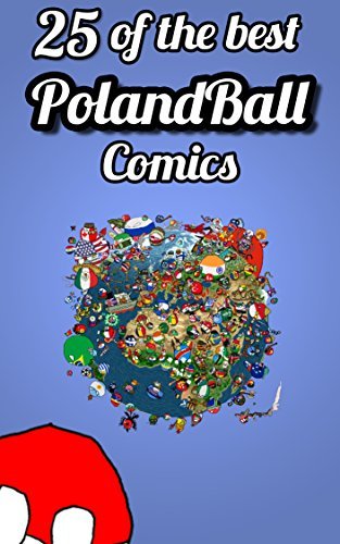 25 of the Best PolandBall Comics!: A bundle with 25 funny PolandBall ...