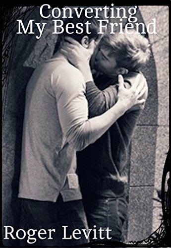 Converting My Best Friend: Part I by Roger Levitt | Goodreads