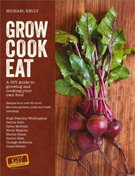 Grow Cook Eat: A GIY Guide to Growing and Cooking Your Own Food by ...
