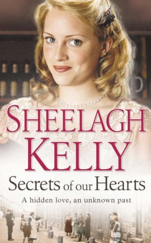 Secrets of Our Hearts by Sheelagh Kelly | Goodreads