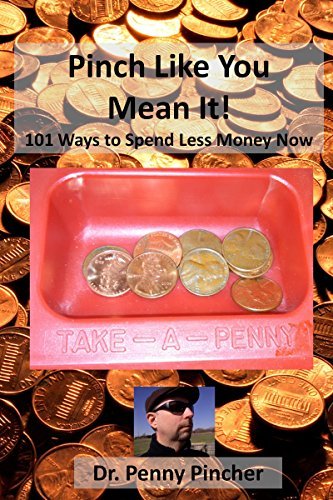 Pinch Like You Mean It! 101 Ways to Spend Less Money Now by Penny ...