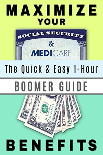 Maximize Your Social Security and Medicare Benefits: The Quick & Easy 1 ...