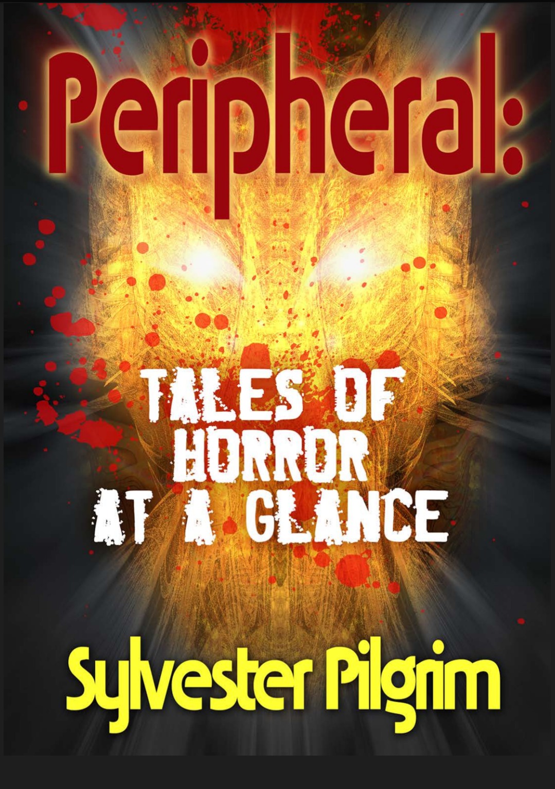 Peripheral: Tales of Horror At a Glance by Sylvester Pilgrim | Goodreads
