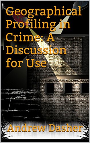 Geographical Profiling in Crime: A Discussion for Use by Andrew Dasher ...