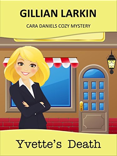 Yvette's Death (Cara Daniels Cozy Mystery, #3) by Gillian Larkin ...