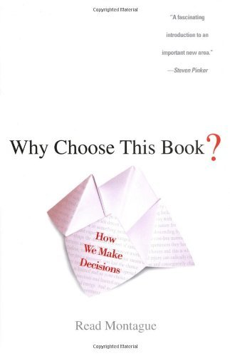Why Choose This Book?: How We Make Decisions by Read Montague | Goodreads