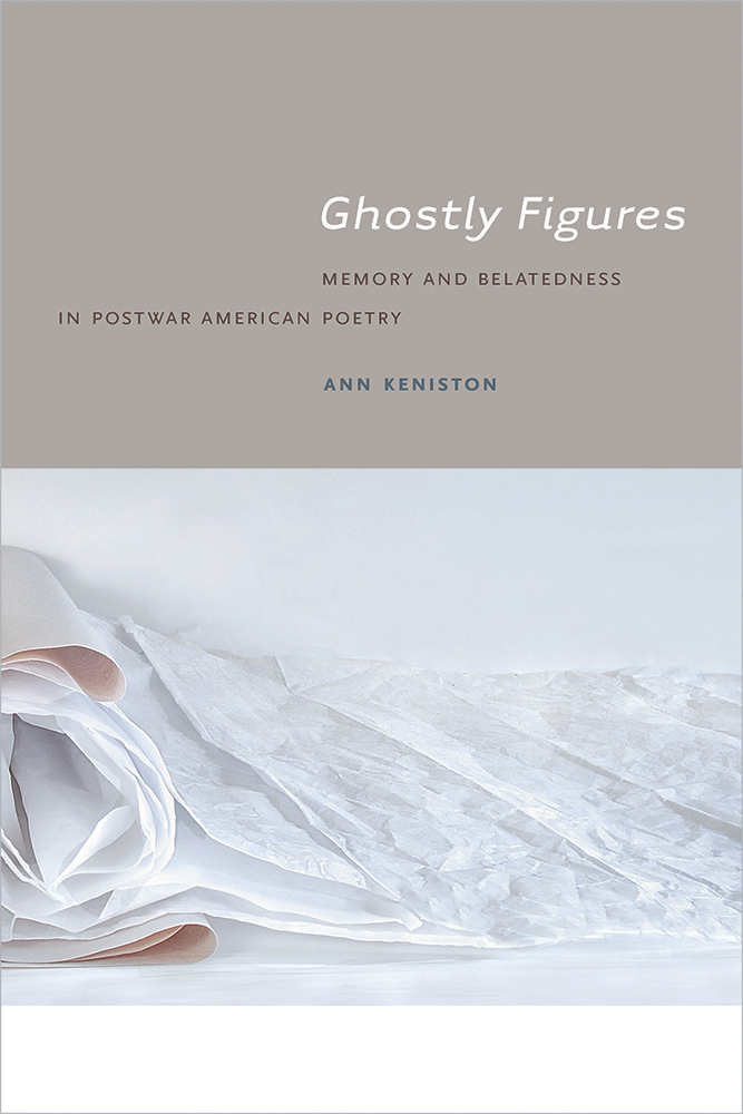 Ghostly Figures: Memory and Belatedness in Postwar American Poetry by ...