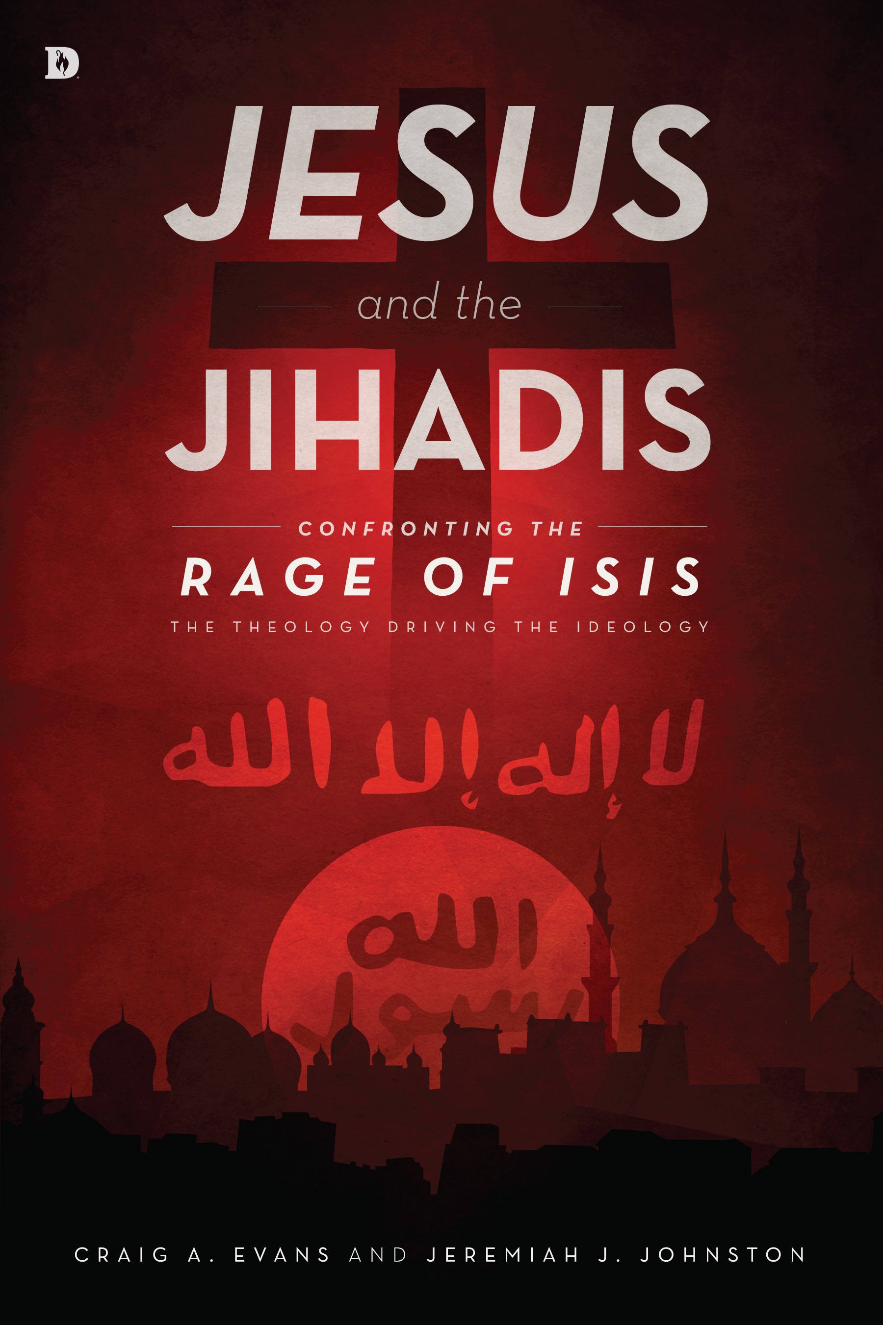 Jesus and the Jihadis: Confronting the Rage of ISIS: The Theology ...