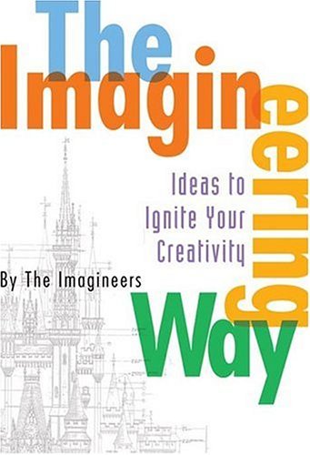 The Imagineering Way by The Imagineers | Goodreads