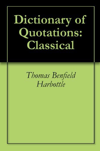 Dictionary of Quotations: Classical by Thomas Benfield Harbottle ...