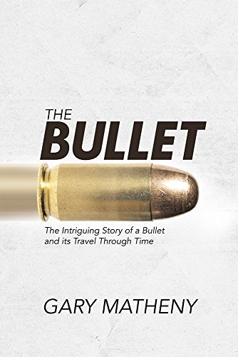 The Bullet: The Intriguing Story of a Bullet and its Travel Through ...