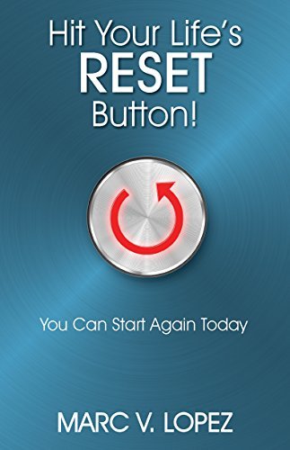 Hit Your Life's Reset Button!: You Can Start Again Today by Marc Lopez ...
