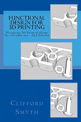 Functional Design for 3D Printing: Designing 3D Printed Things for ...