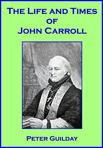 The Life and Times of John Carroll: Archbishop of Baltimore by Peter ...