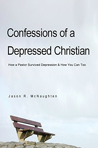Confessions of a Depressed Christian: How a Pastor Survived Depression ...