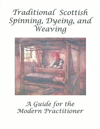 Traditional Scottish Spinning, Dyeing, and Weaving: A Guide for the ...