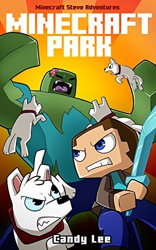 Minecraft Steve Adventures : MINECRAFT PARK: by Candy Lee | Goodreads