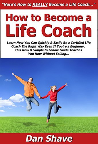 How to Become a Life Coach: Learn How You Can Quickly & Easily Be a ...