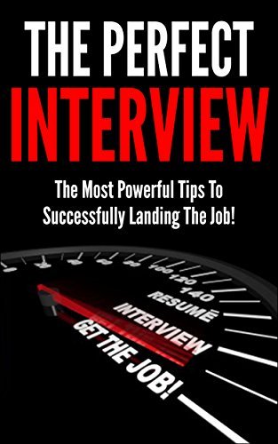 The Perfect Interview: The Most Powerful Tips to Successfully Landing ...