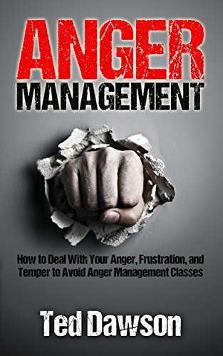 Anger Management: How to Deal With Your Anger, Frustration, and Temper ...