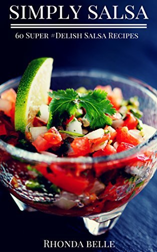 Simply Salsa: 60 Super #Delish Salsa Recipes by Rhonda Belle | Goodreads