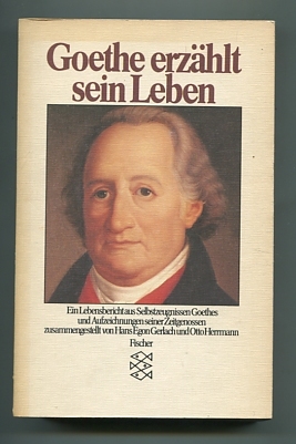 Goethe erzählt sein Leben: Eine Lebensbeschreibung aus Tagebüchern ...