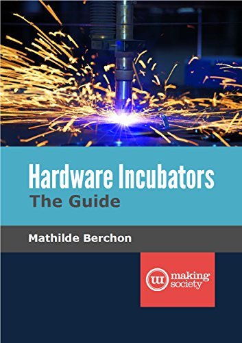 Hardware Incubators, The Guide by Mathilde Berchon | Goodreads