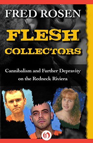 Flesh Collectors: Cannibalism and Further Depravity on the Redneck ...