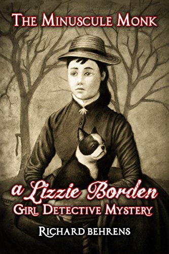 The Minuscule Monk: A Lizzie Borden, Girl Detective Mystery by Richard ...