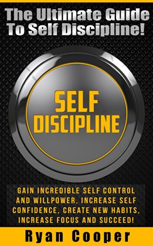 Self Discipline: The Ultimate Guide To Self Discipline! - Gain ...