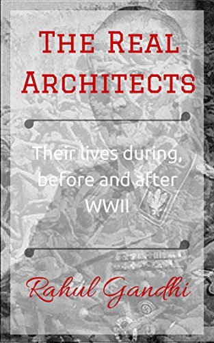 The Real Architects: Their lives during, before and after WWII by Rahul ...