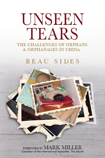 Unseen Tears: The Challenges of Orphans and Orphanages in China by Beau ...