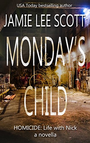Monday's Child (Homicide: Life with Nick #1) by Jamie Lee Scott | Goodreads