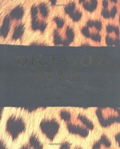 Dictator Style: Lifestyles of the World's Most Colorful Despots by ...