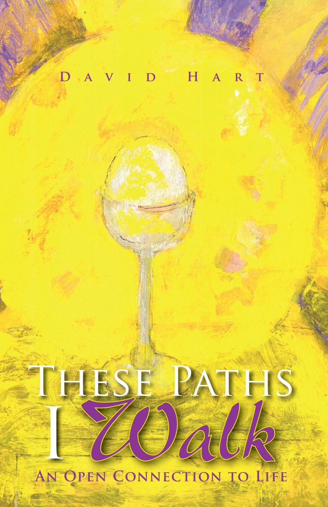 These Paths I Walk: An Open Connection to Life by David Hart | Goodreads