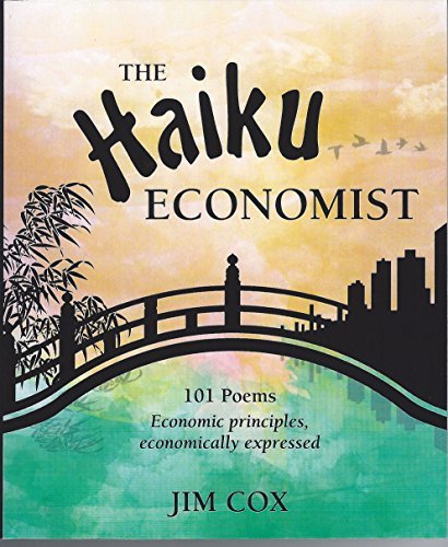 The Haiku Economist: 101 Poems Economic Principles, economically ...