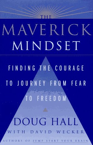 The Maverick Mindset: Finding the Courage to Journey from Fear to ...