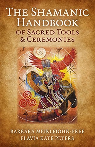 The Shamanic Handbook of Sacred Tools and Ceremonies by Barbara ...