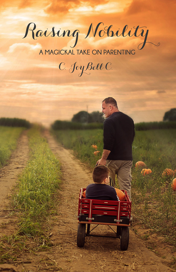 Raising Nobility: A Magickal Take on Parenting by C. JoyBell C. | Goodreads