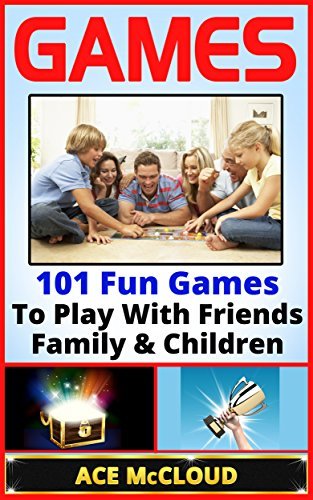 Games: 101 Fun Games To Play With Friends, Family & Children by Ace ...