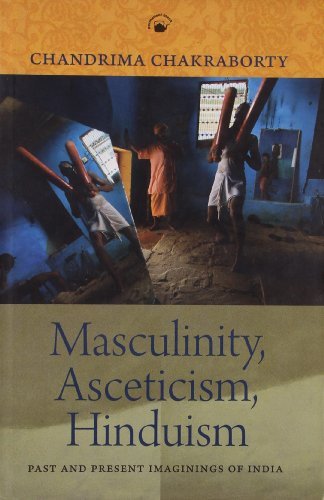 Masculinity, Asceticism, Hinduism: Past and Present Imaginings of India ...